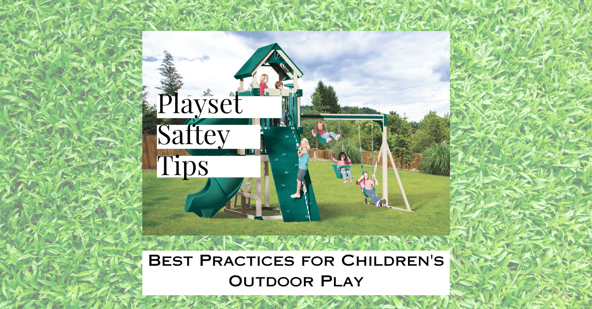 Backyard Playset Safety: Best Practices for Children's Outdoor Play